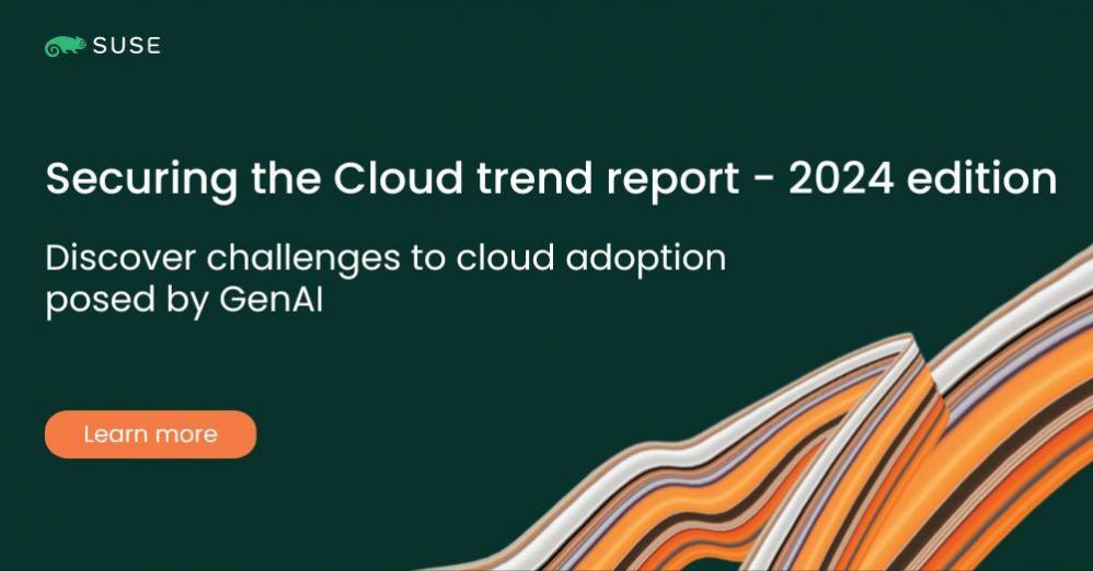 SUSE Releases 2024 Edition of “Securing the Cloud” Industry Trend Report, Revealing Challenges ...
